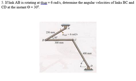 If Link Ab Is Rotating At Ab 6 Rads Determine The Angular Velocities Of