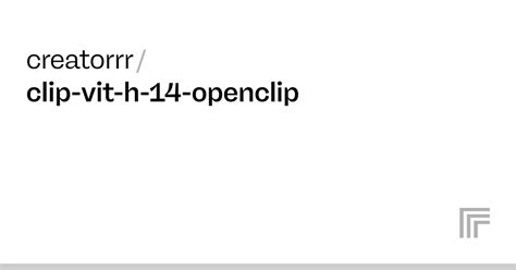 Creatorrr Clip Vit H Openclip Run With An API On Replicate