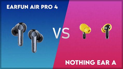 Earfun Air Pro 4 Vs Nothing Ear A Comparison Youtube