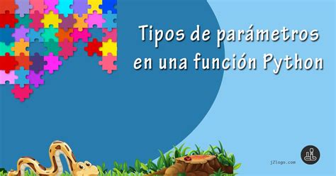 Tipos De Parámetros En Una Función Python Conócelos Todos Aquí