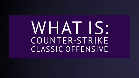 What Is Counter Strike Classic Offensive The Daily Monocle