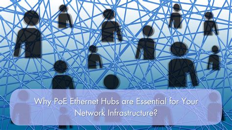 Why Poe Ethernet Hubs Are Essential For Your Network Infrastructure