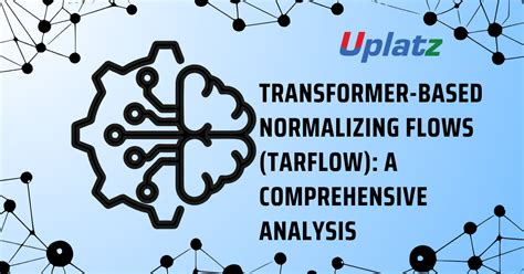 Transformer Based Normalizing Flows Tarflow A Comprehensive Analysis Uplatz Blog