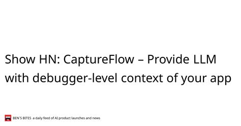 Show Hn Captureflow Provide Llm With Debugger Level Context Of Your