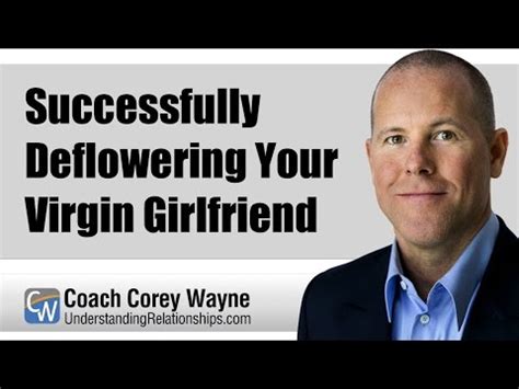 Successfully Deflowering Your Virgin Girlfriend