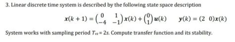 Solved 3 Linear Discrete Time System Is Described By The