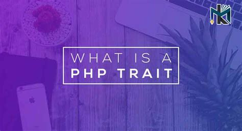 آشنایی و آموزش کار با Traitsها در Php محتواکده