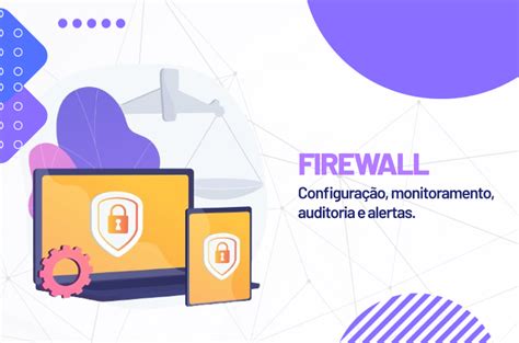 Firewall Configuração Monitoramento Auditoria E Alertas