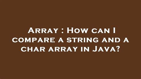 Array How Can I Compare A String And A Char Array In Java Youtube