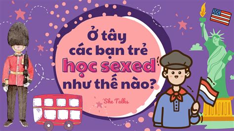 Ở Tây Các Bạn Trẻ Học Sex Ed Như Thế Nào
