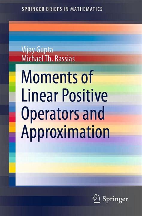 Springerbriefs In Mathematics Moments Of Linear Positive Operators And Approximation