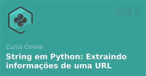 String Em Python Extraindo Informações De Uma Url Alura Cursos Online