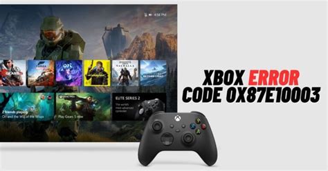 Xbox Error Code 0x87e10003 [fix 2024] Viraltalky