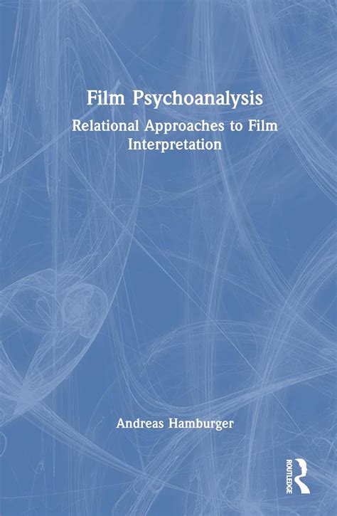 Buy Film Psychoanalysis Relational Approaches To Film Interpretation