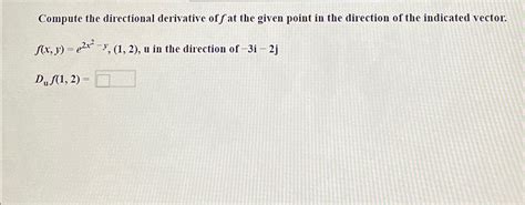 Solved Compute The Directional Derivative Of F ﻿at The Given