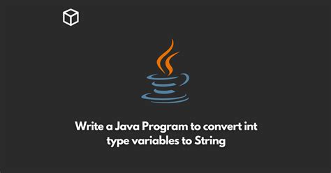 write a java program to convert int type variables to string