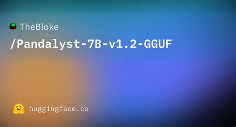 Theblokepandalyst 7b V12 Gguf · Hugging Face