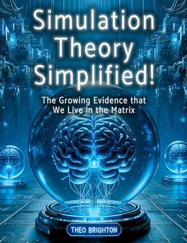 Simulation Theory Simplified The Growing Evidence That We Live In The