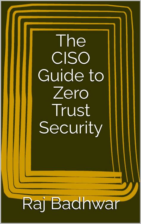 The Ciso Guide To Zero Trust Security By Raj Badhwar Goodreads