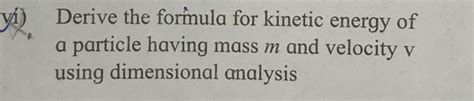 Vi Derive The Formula For Kinetic Energy Of A Particle Having Mass M And