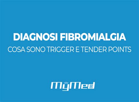 Fibromialgia Cosa Sono Tender E Trigger Points Mymed