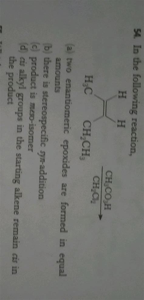 54 In The Following Reaction Ch2 Ch3 H3 C Ch2coch2 Cl2 A Two Enant