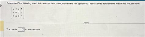 Solved Determine If The Following Matrix Is In Reduced Form Chegg Com