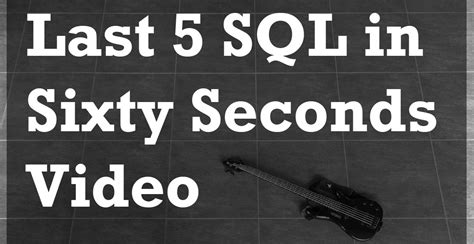 Sql Server Last 5 Sql In Sixty Seconds Video Sql Authority With Pinal Dave