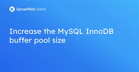 Increase The Mysql Innodb Buffer Pool Size Serverpilot Documentation