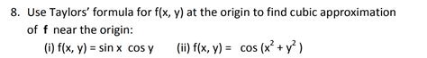 Solved 8 Use Taylors Formula For F X Y At The Origin To