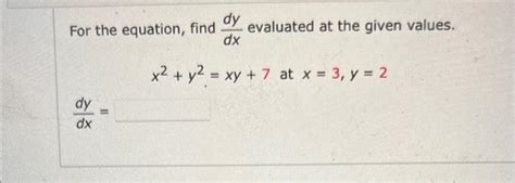 Solved For The Equation Find Dxdy Evaluated At The Given