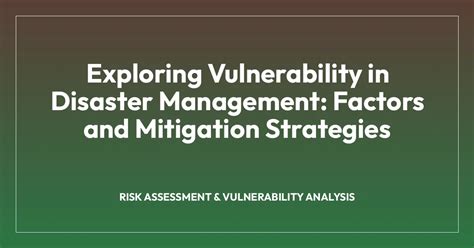 Exploring Vulnerability In Disaster Management Factors And Mitigation Strategies • Disaster Shiksha