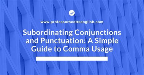 Subordinating Conjunctions And Punctuation A Simple Guide To Comma Usage Professor Scotts