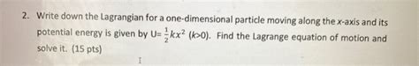 Solved Write Down The Lagrangian For A One Dimensional Chegg