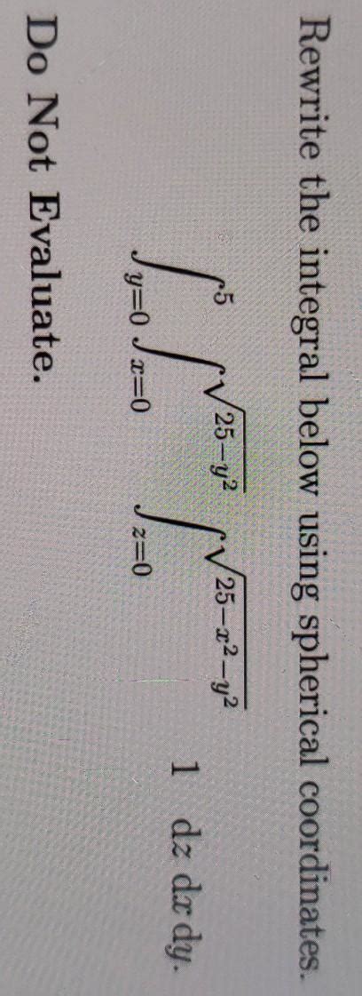 Solved Rewrite The Integral Below Using Spherical