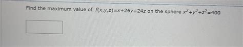 Solved Find The Maximum Value Of F X Y Z X 26y 24z On The