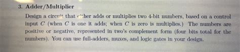 Solved Design A Circuit That Either Adds Or Multiplies Two Chegg