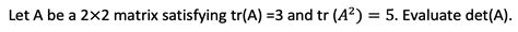 Solved Let A Be A 2×2 ﻿matrix Satisfying Tr A 3 ﻿and