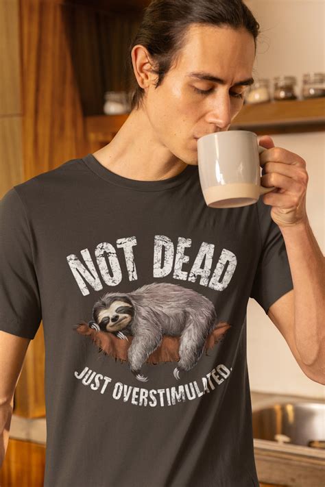 Not Dead Just Overstimulated T Shirt Funny Relatable Humor Tee