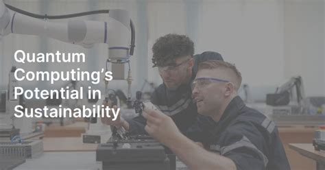 Quantum Computings Potential In Sustainability
