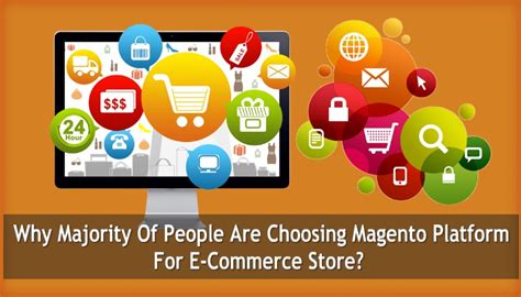 Why Majority Of People Are Choosing Magento Platform For E Commerce Store