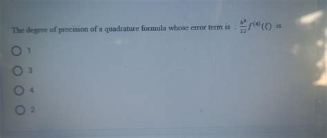 [solved] The Degree Of Precision Of A Quadrature Formula Whose Error Course Hero