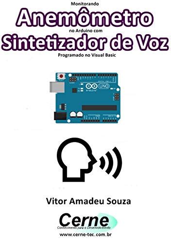 Monitorando Anemômetro No Arduino Com Sintetizador De Voz Programado No Visual Basic Ebook
