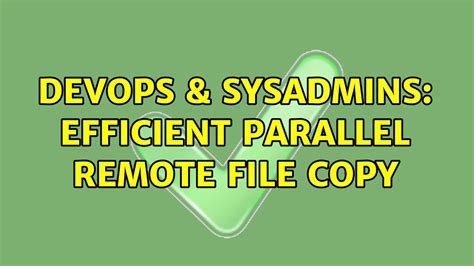 Devops And Sysadmins Efficient Parallel Remote File Copy Youtube