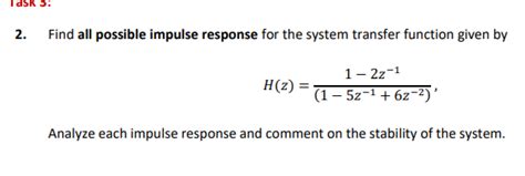 Solved Find All Possible Impulse Response For The System Chegg