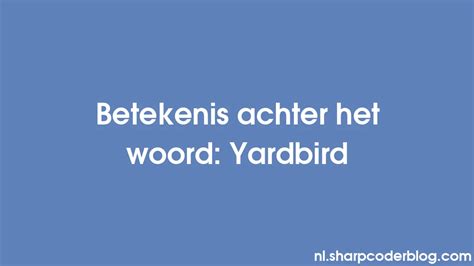 Betekenis Achter Het Woord Yardbird Sharp Coder Blog