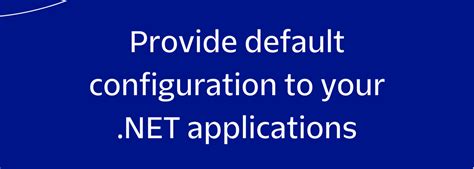 Provide Default Configuration To Your Net Applications