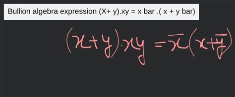 Bullion Algebra Expression X Y Xy X Bar X Y Bar Filo