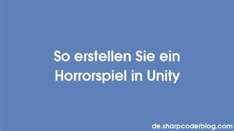 So Erstellen Sie Ein Horrorspiel In Unity Sharp Coder Blog