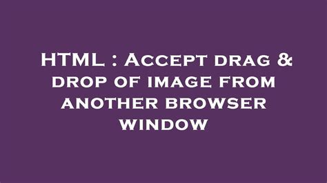 HTML Accept Drag Drop Of Image From Another Browser Window YouTube